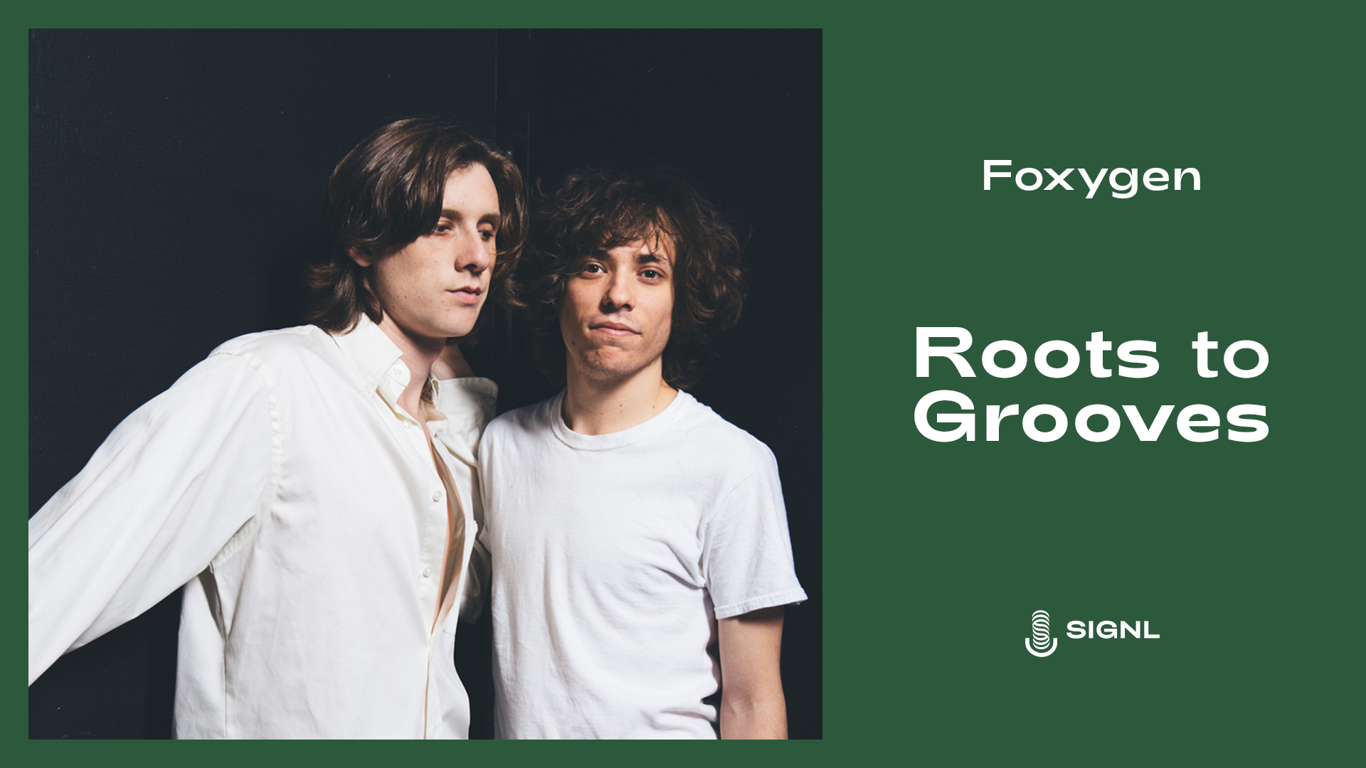 Roots to Grooves - Foxygen • SIGNL