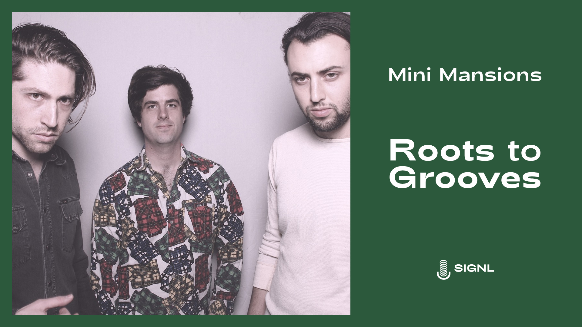Roots to Grooves - Mini Mansions • SIGNL